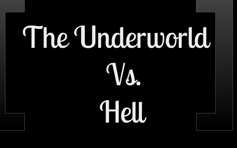 The Underworld Vs. Hell by Makayla Gonsalves on Prezi