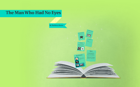 A Man Who Had No Eyes by Shelby and Danyka :) on Prezi