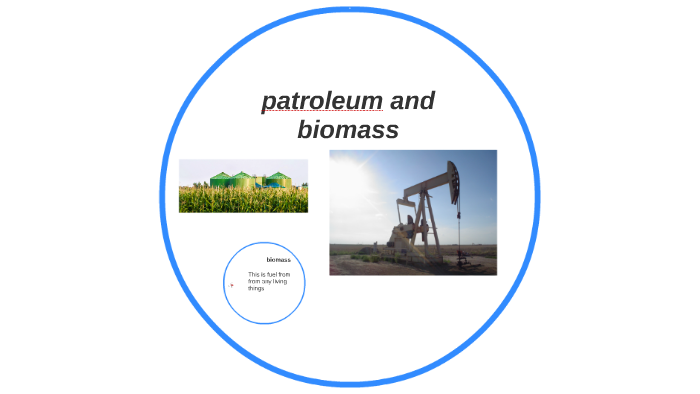 patroleum and biomass by Caleb L on Prezi