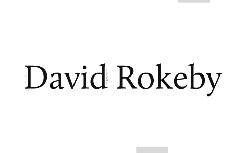 Digital Ecologies: David Rokeby by Carla de Beer on Prezi