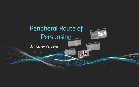 Peripheral Route of Persuasion by Hayley paige on Prezi