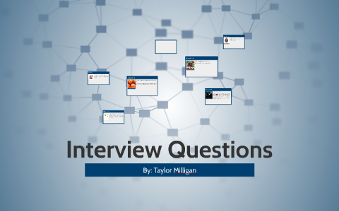 Interview Questions by Taylor Milligan on Prezi