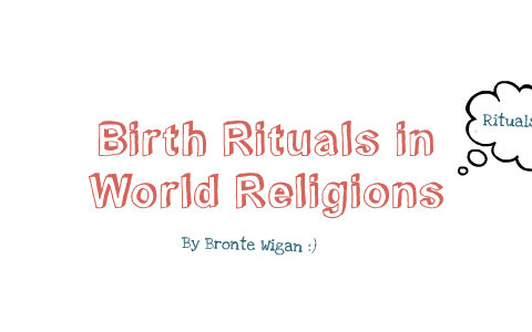 Birth Rituals in World Religions by Bronte Wigan on Prezi