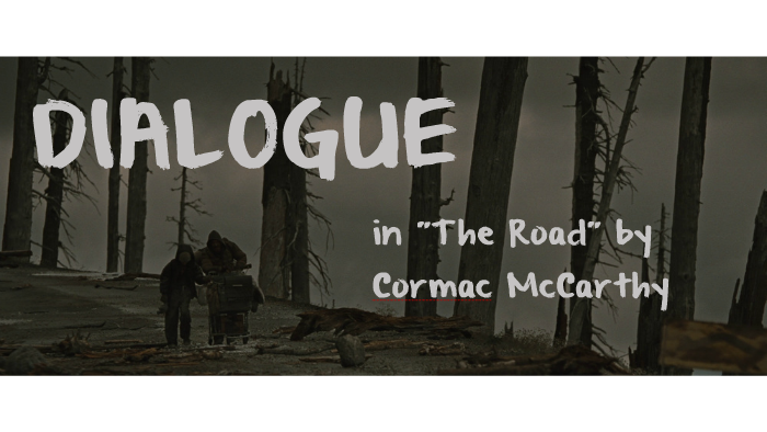 Dialogue in The Road by Cormac McCarthy by Alexa Chan on Prezi