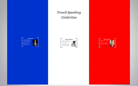 French Speaking Celebrities by Chris Ravn on Prezi