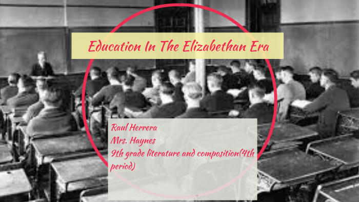 Education In The Elizabethan Era by Raul Herrera