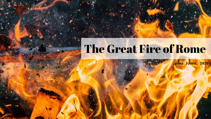 Historical Investigation - The Great Fire of ROme by Jemma Jones on Prezi
