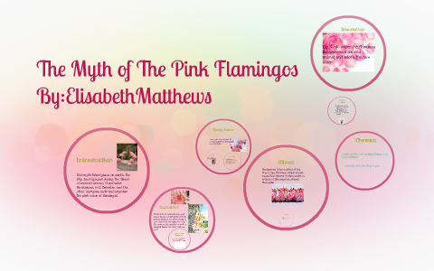 The Myth of The Pink Flamingos by Miss Leslie on Prezi