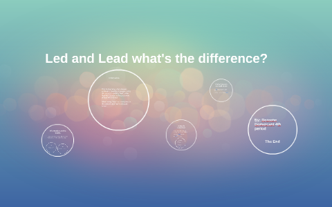 Led and Lead what's the difference? by Doreene Domercant on Prezi