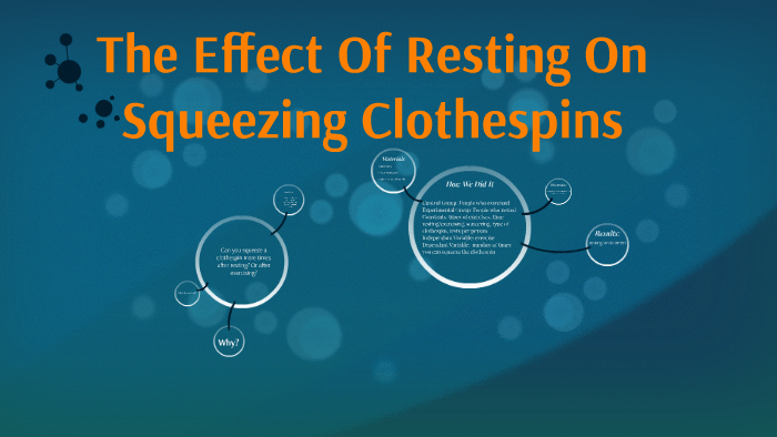 The Effect Of Resting On Squeezing Clothespins by Grace Hicks on Prezi