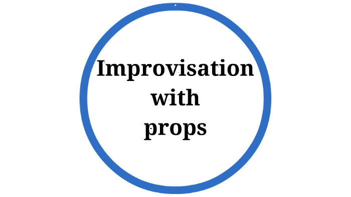Lesson 16: Improvisation with props by Jeff Boyet on Prezi