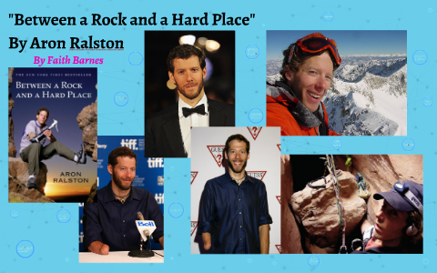 "Between a Rock and a Hard Place" By Aron Ralston by Faith Barnes on Prezi