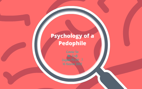 Psychology of a Pedophile by Connie D. on Prezi