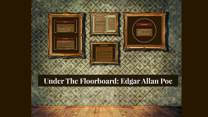 Under The Floorboard: Edgar Allan Poe by Lauren Reinhardt on Prezi