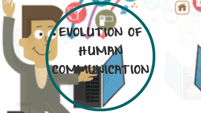 EVOLUTION OF HUMAN COMMUNICATION by Jan Marie Valencia on Prezi