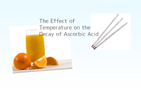 The Effect of Temperature on the Decay of Ascorbic Acid‏ by Nikki ...