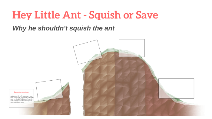 Hey Little Ant - Squish or Save by George Hoovy on Prezi