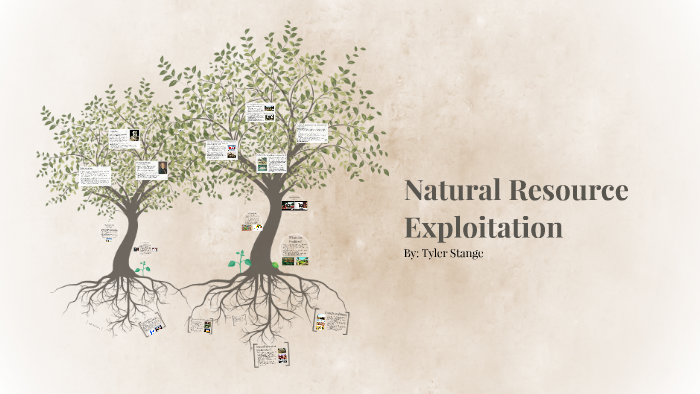 Natural Resource Exploitation by Tyler No on Prezi