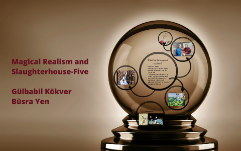 Magical Realism and Slaughterhouse-Five by Gülbabil Kökver on Prezi