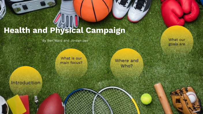 Health and Physical education campaign by Benjamin Ward on Prezi