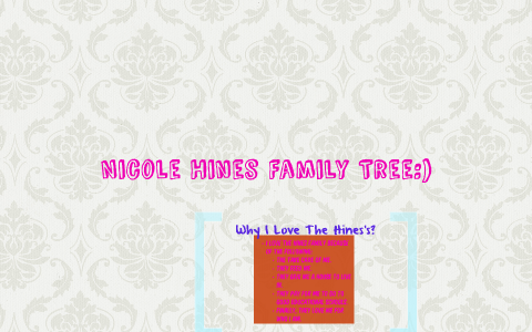 Nicole Hines Family Tree:) by Nicole Hines on Prezi