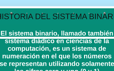 HISTORIA DEL SISTEMA BINARIO by Rommel Llumiquinga on Prezi