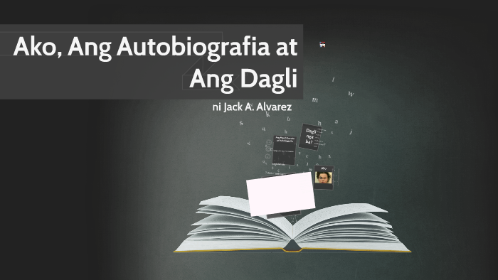 Ako, Ang Autobiografia At Ang Dagli by Stefani Alvarez on Prezi