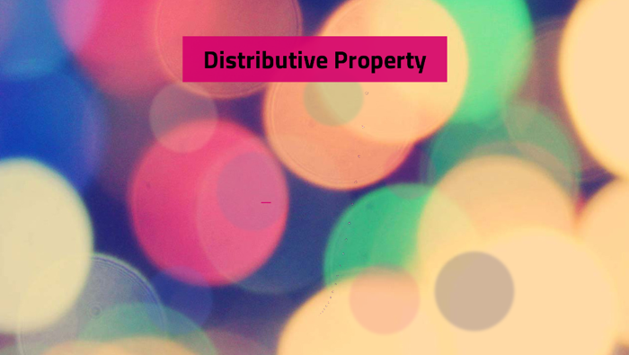 DISTRIBUTIVE PROPERTY PROJECT by nathaly castillo on Prezi