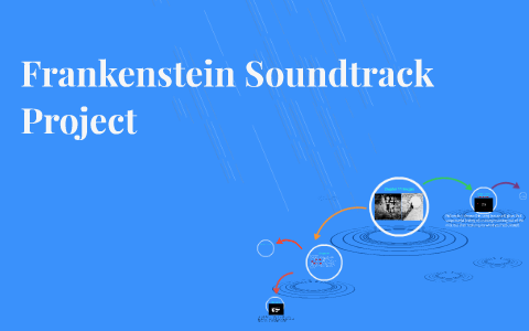Frankenstein Soundtrack Project by breanna law on Prezi