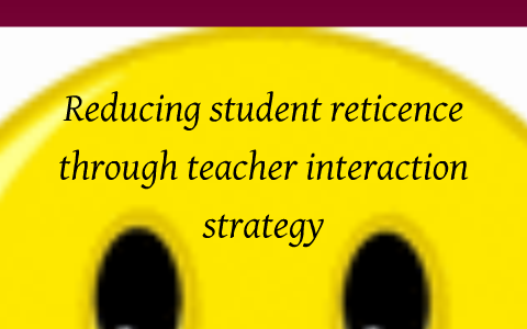 Reducing student reticence through teacher interaction strategy by ...