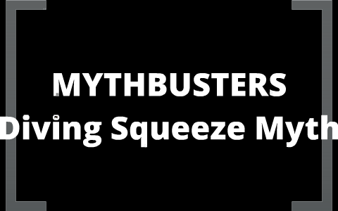 Mythbusters...diving squeeze myth by K. Duffy on Prezi
