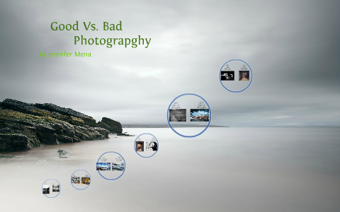 Good Vs. Bad Photography by Jennifer Mena on Prezi