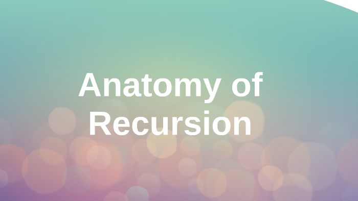 Recursion Simplified by Andy Tran on Prezi