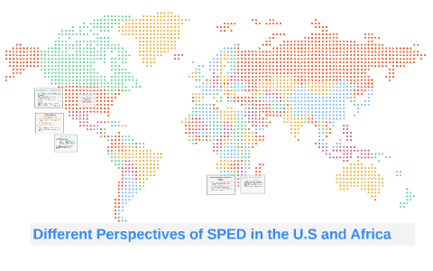 Different Perspectives of SPED in the U.S and Africa by Ayako Goto on Prezi