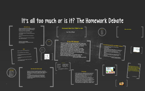 It's all too much or is it? The Homework Debate by Lindsay Romano on Prezi