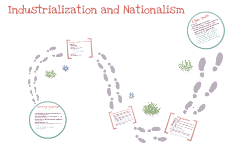 Industrialization and Nationalism by ERIKA ESTRADA on Prezi