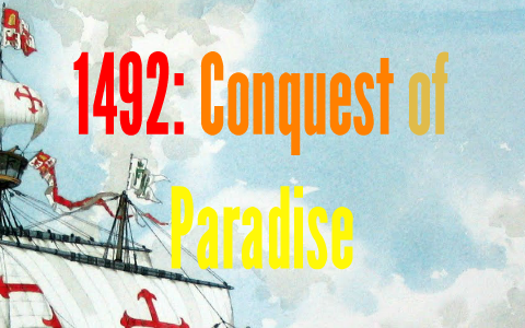 1492: Conquest of Paradise by Averi Jaymes on Prezi