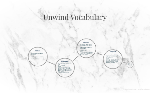 Unwind Vocabulary by mary cordova on Prezi
