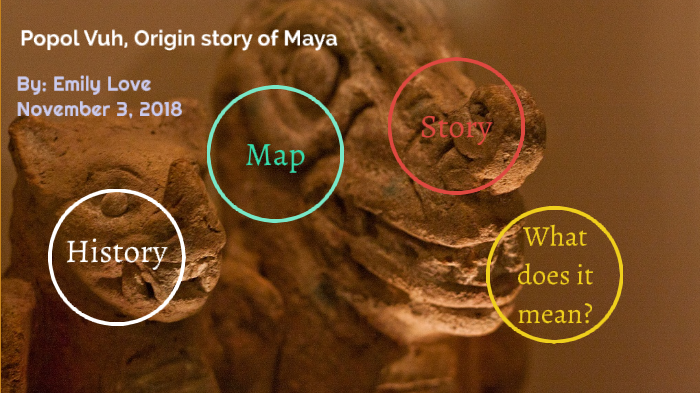 Popol Vuh; Origin story of Maya by Emily Love on Prezi