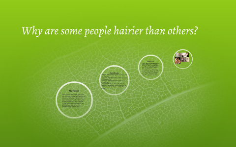 Why are some people hairier than others? by Sommer Camacho on Prezi