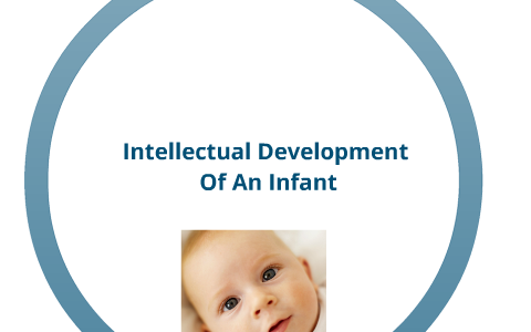 Intellectual Development Of An Infant by Tyler Hass on Prezi