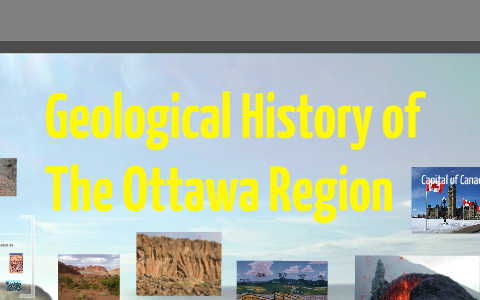Geologic History of the Ottawa Region. by Aseeb Syed on Prezi