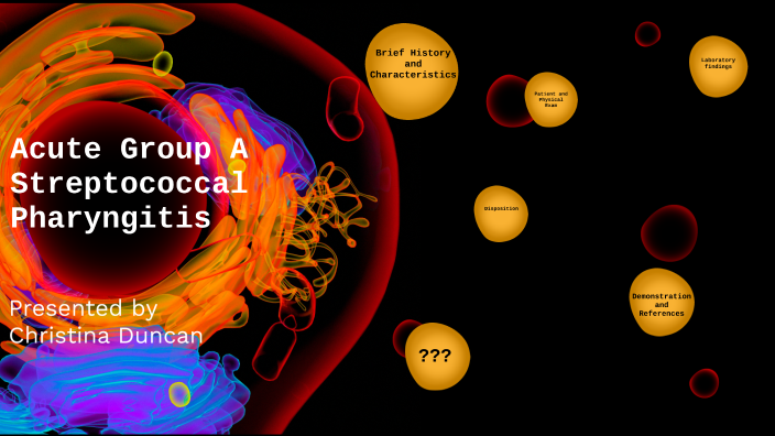 Acute Group A Streptococcal Pharyngitis by christina duncan on Prezi