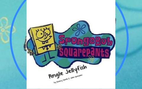 Spongebob Squarepants: Angle Jellyfish by John Gonzalez on Prezi