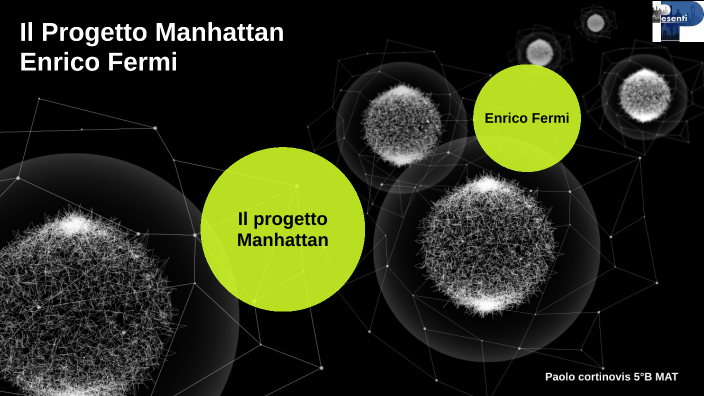 Il Progetto Manhattan Enrico Fermi by Paolo Cortinovis on Prezi