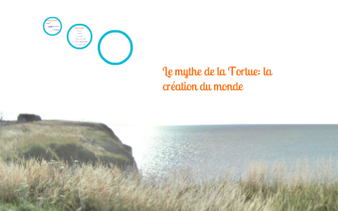 Le mythe de la Tortue: la création du monde by Carolane Lévesque on Prezi