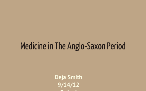 Medicine in the Anglo-Saxon period by Deja Smith on Prezi