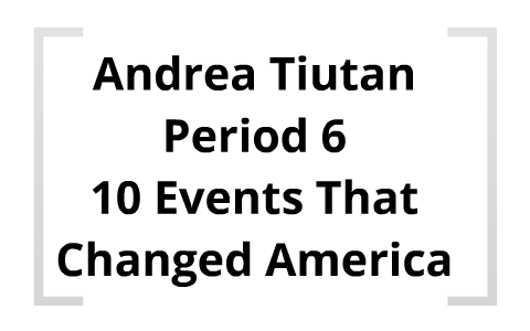 10 Events that Changed America by andrea T on Prezi
