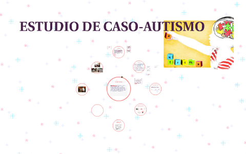 Estudio De Caso Autismo By Claudia Chumacero On Prezi
