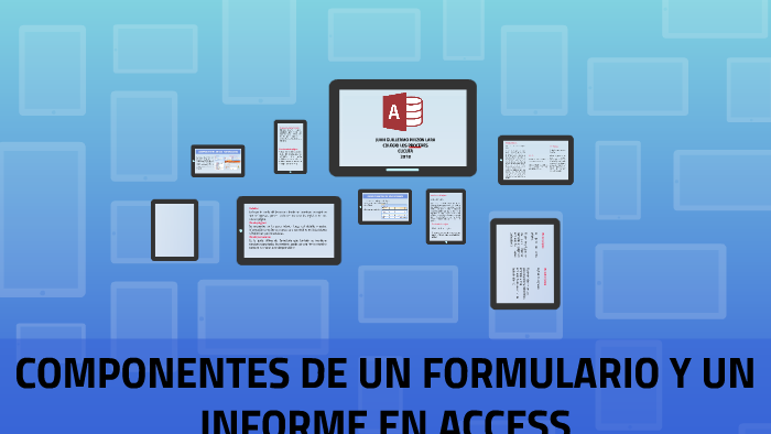 COMPONENTES DE UN FORMULARIO Y UN INFORME EN ACCESS by luisa amaya on Prezi